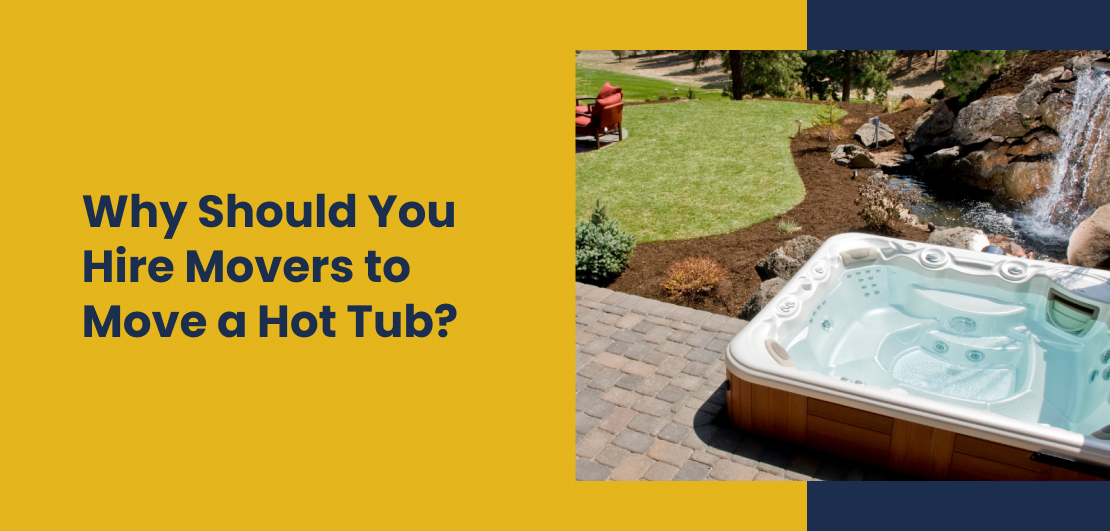 Why Should You Hire Movers To Move A Hot Tub?